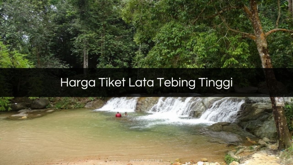 Harga Tiket Lata Tebing Tinggi 2026