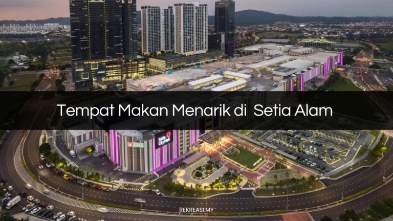 √ 10 Tempat Makan Menarik di Setia Alam Waktu Malam & Pagi
