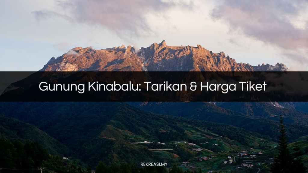 √ GUNUNG KINABALU: Sejarah, Tarikan, dan Harga Tiket 2025
