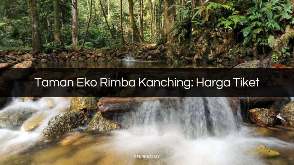√ TAMAN EKO RIMBA KANCHING: Tarikan & Harga Tiket 2025