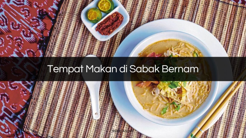 √ 20 Tempat Makan Menarik di Sabak Bernam: Pagi-Malam