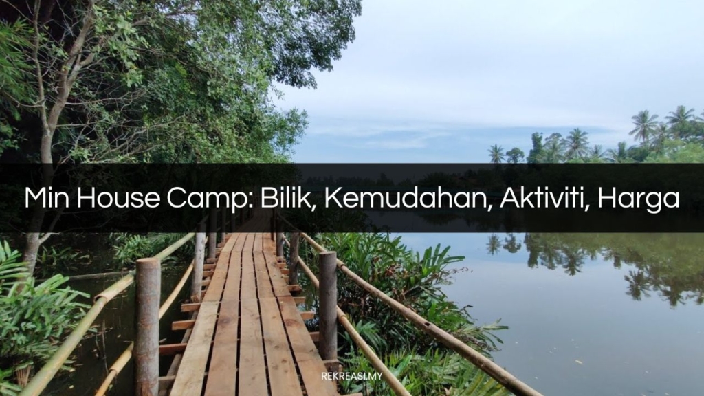 √ MIN HOUSE CAMP: Bilik, Kemudahan, Aktiviti, Harga 2026