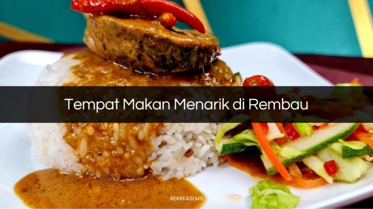 √ 24 Tempat Makan Menarik di Rembau Sedap