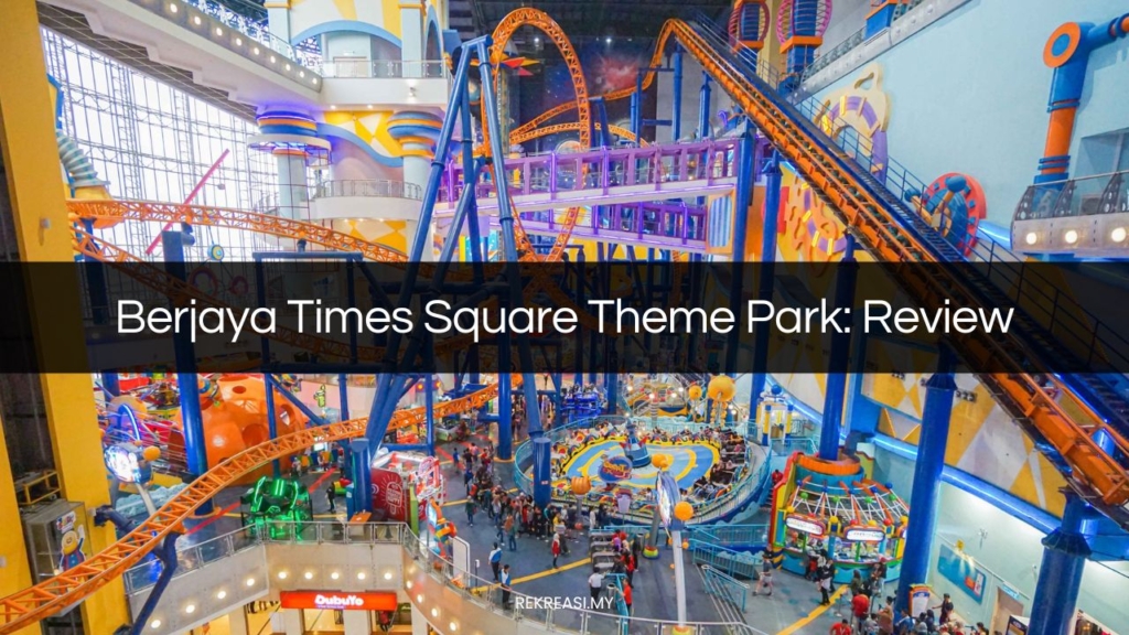 √ BERJAYA Times Square Theme Park: Review & Harga Tiket 2025