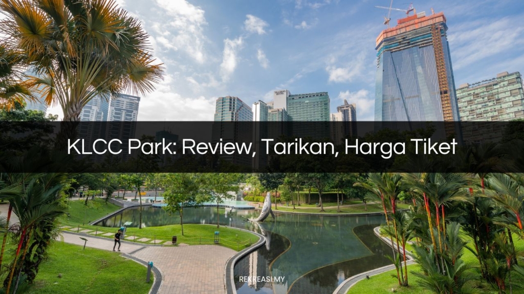 √ KLCC PARK: Review, Tarikan, Harga Tiket 2025