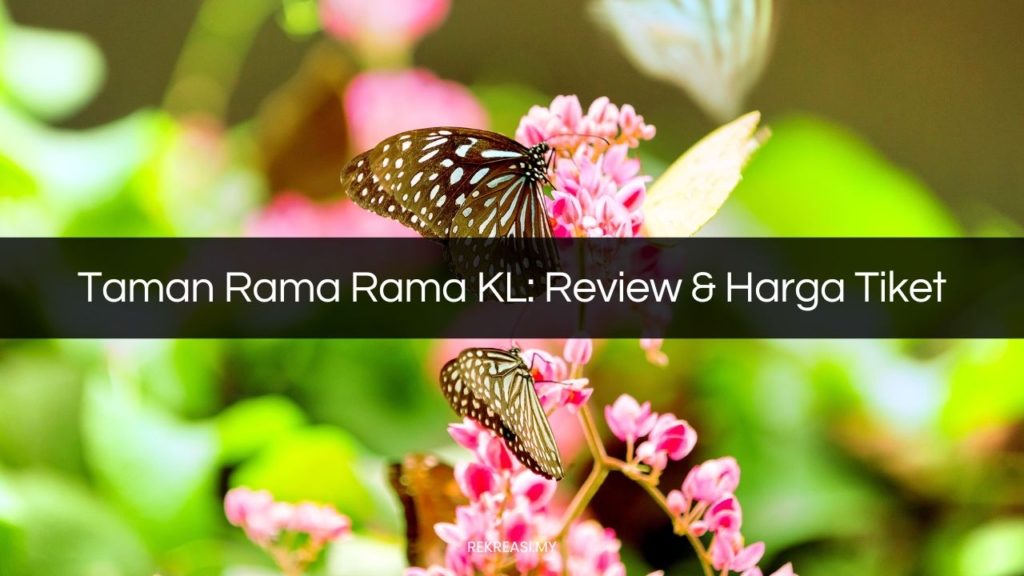 √ TAMAN RAMA RAMA KL: Review & Harga Tiket 2025