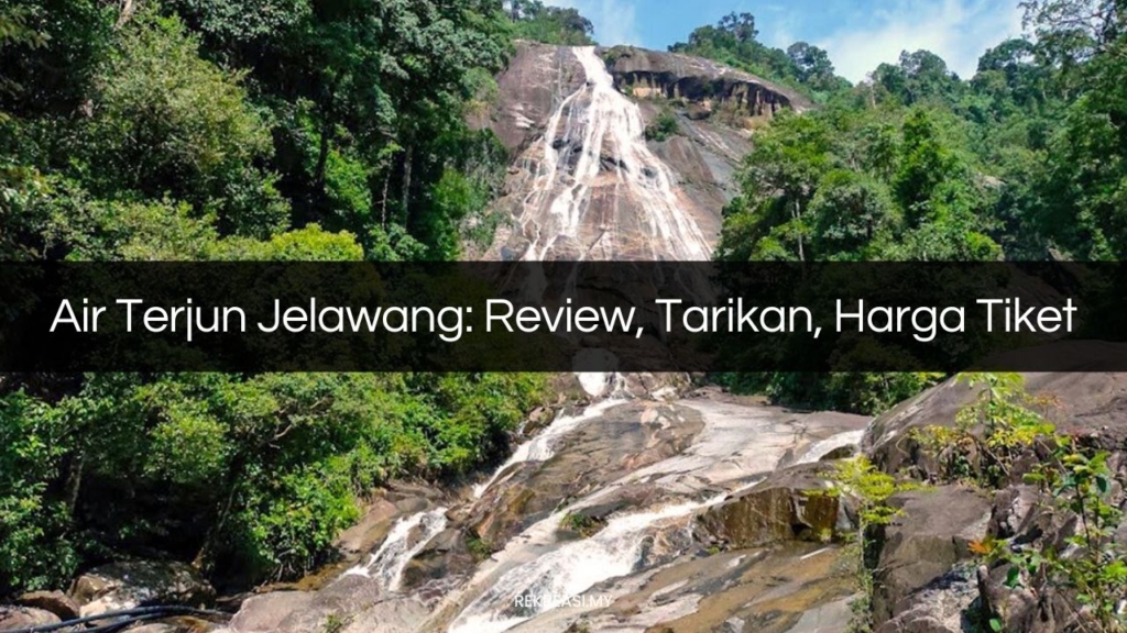 √ AIR TERJUN JELAWANG: Review, Tarikan, Harga Tiket 2026