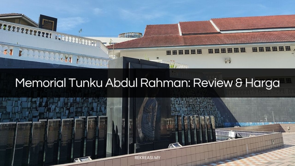 √ MEMORIAL Tunku Abdul Rahman: Review & Harga Tiket 2025