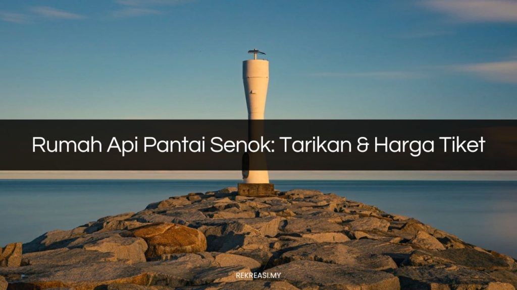 √ RUMAH API PANTAI SENOK: Tarikan & Harga Tiket 2026